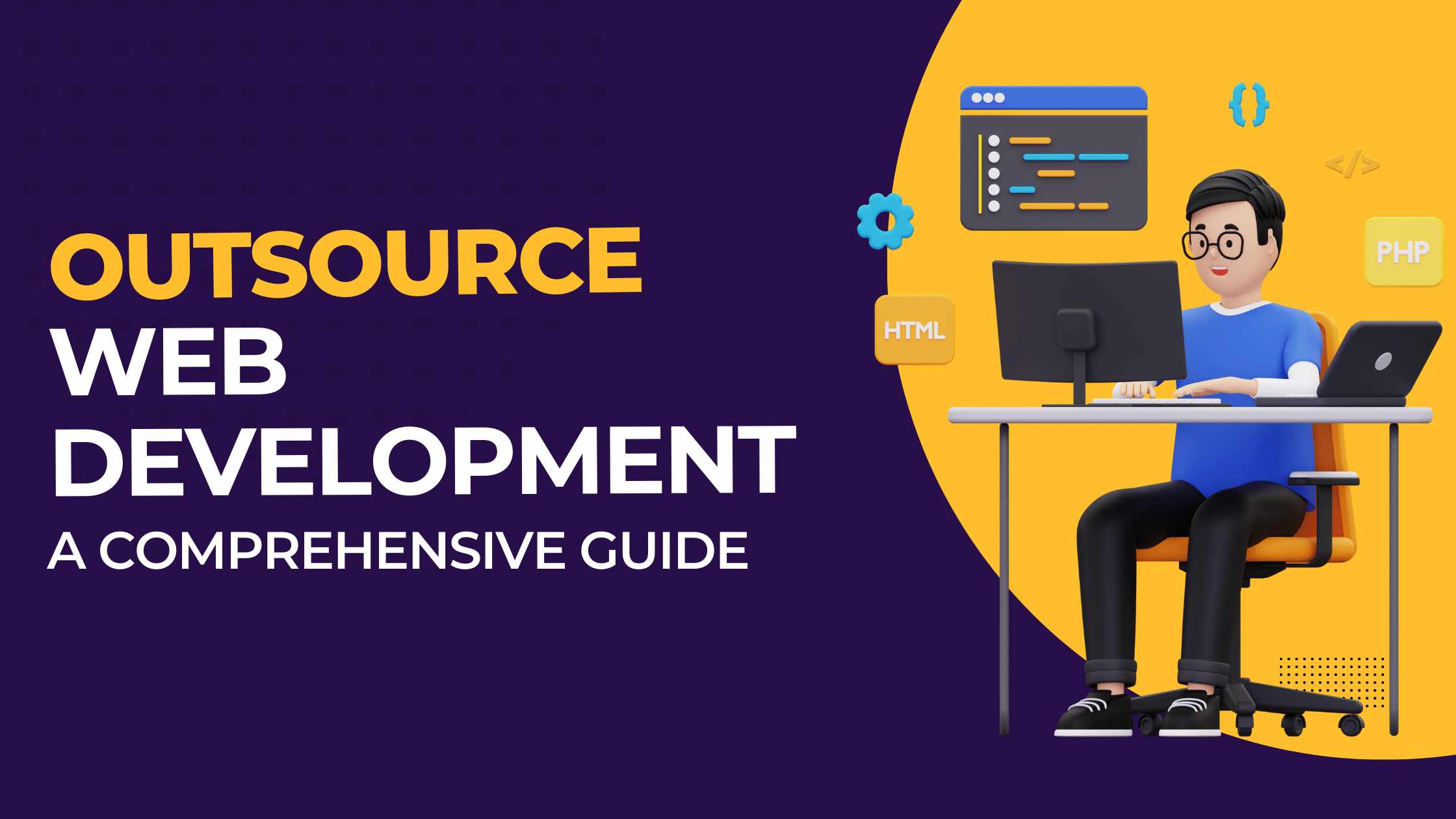 Web Development Outsourcing: A Comprehensive Guide Web Development Outsourcing: A Comprehensive Guide